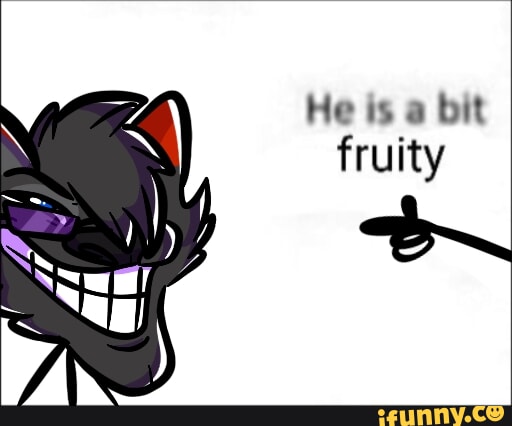He is a bit fruity - iFunny