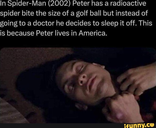 In Spider-Man (2002) Peter has a radioactive spider bite the size of a ...