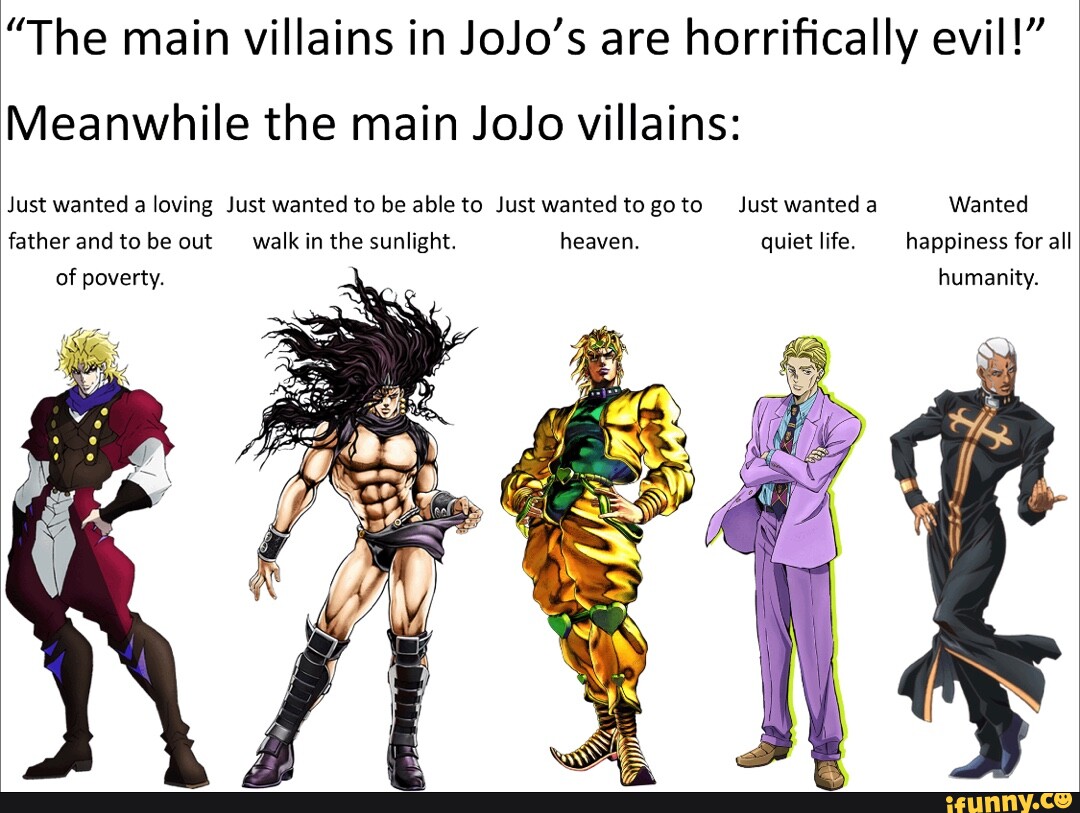 "The main villains in JoJo's are horrifically evil!" Meanwhile the main ...
