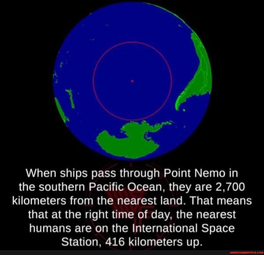 When ships pass through Point Nemo in the southern Pacific Ocean, they ...