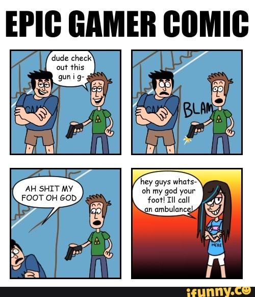 EPIC GAMER COMIC AH SHIT MY FOOT OH GOD - iFunny
