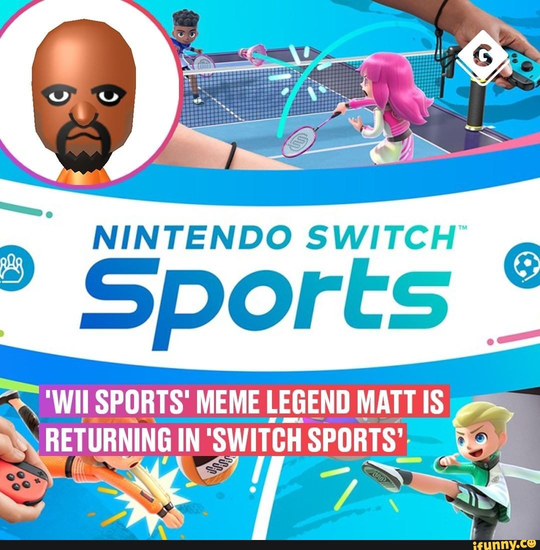 'WII SPORTS' MEME LEGEND MATT IS RETURNING IN 'SWITCH SPORTS' - iFunny