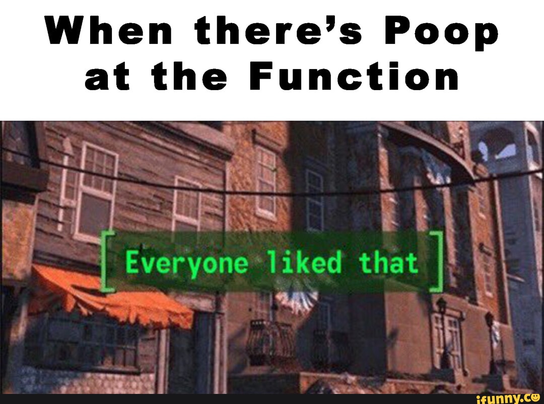 When there's Poop at the Function I Everyone*liked that I - iFunny
