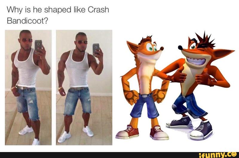 Why is he shaped like Crash Bandicoot? - )