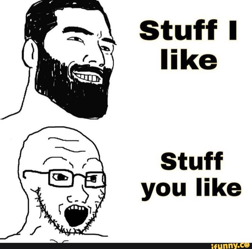 Stuff I like Stuff you like - iFunny