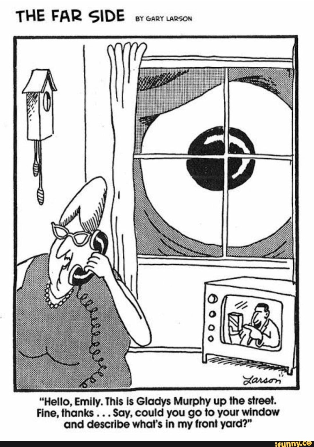 THE FAR SIDE BY GARY LARSON "Hello, Emily. This is Gladys Murphy up the ...