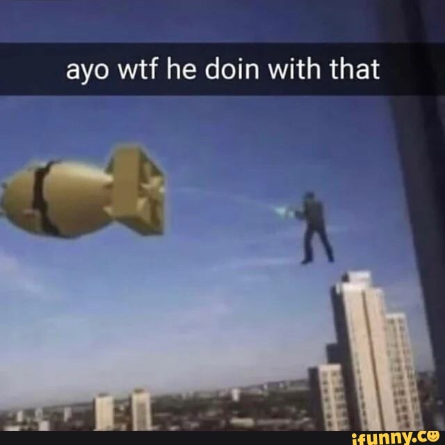 Ayo wtf he doin with that - iFunny