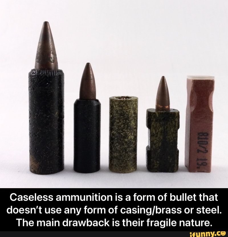 Caseless ammunition is a form of bullet that doesn't use any form of or ...