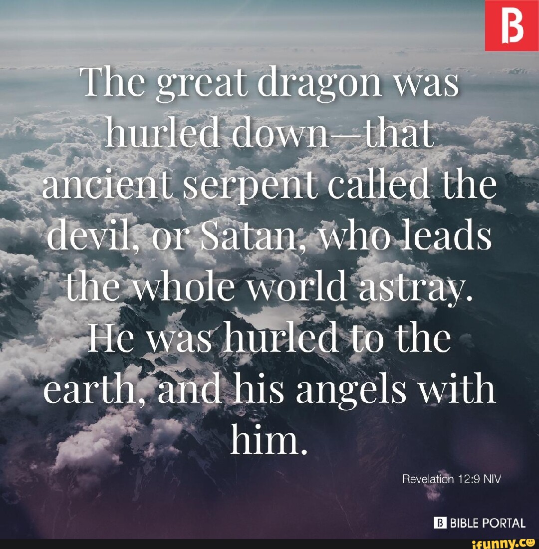 The great dragon was hurled down-that ancient serpent called the devil ...