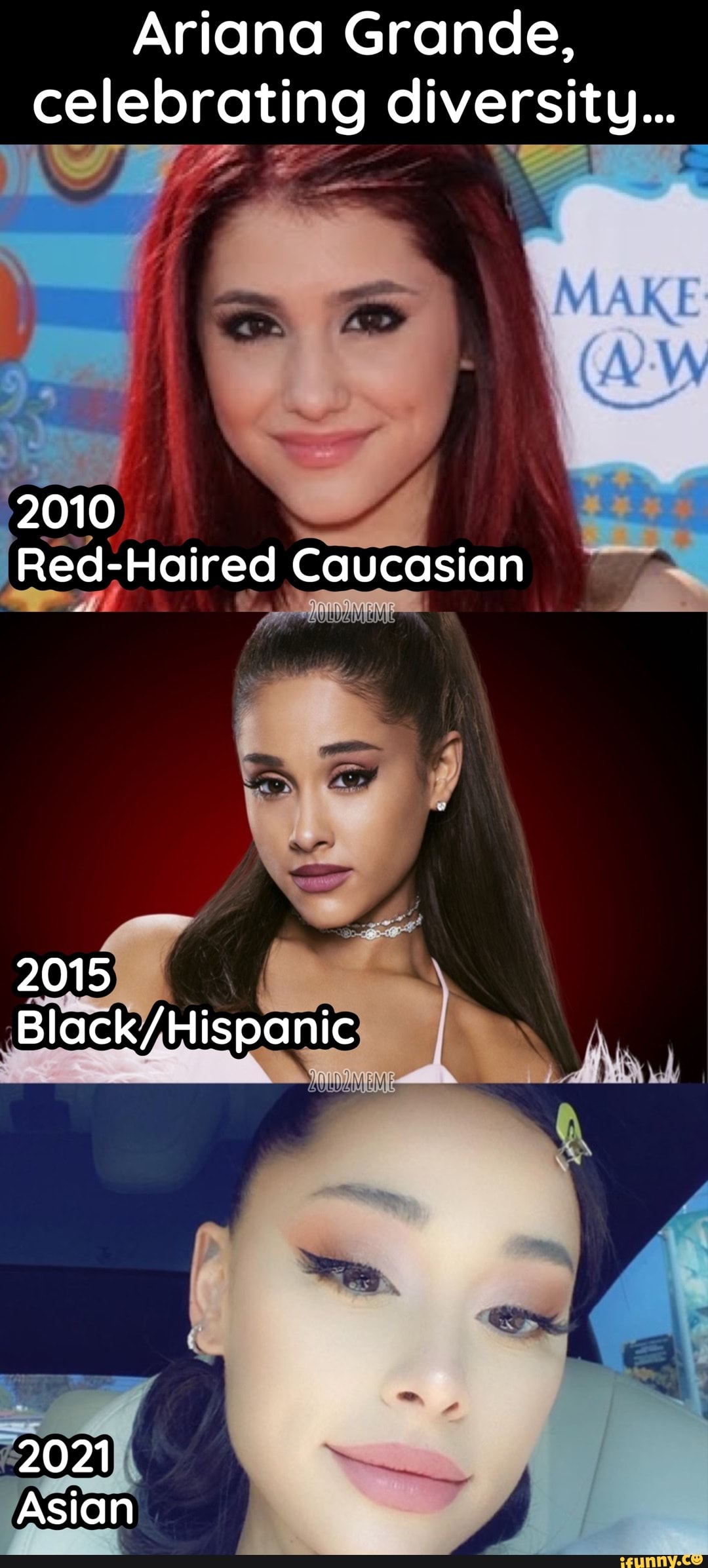 Ariana Grande, celebrating diversity... 2010 Red- -Haired Caucasian ...