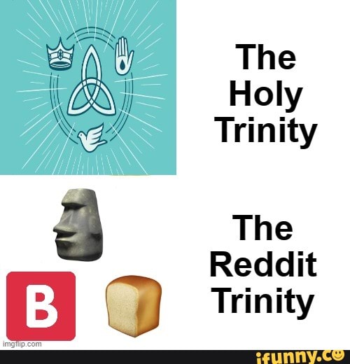 The Holy Trinity The Reddit - iFunny