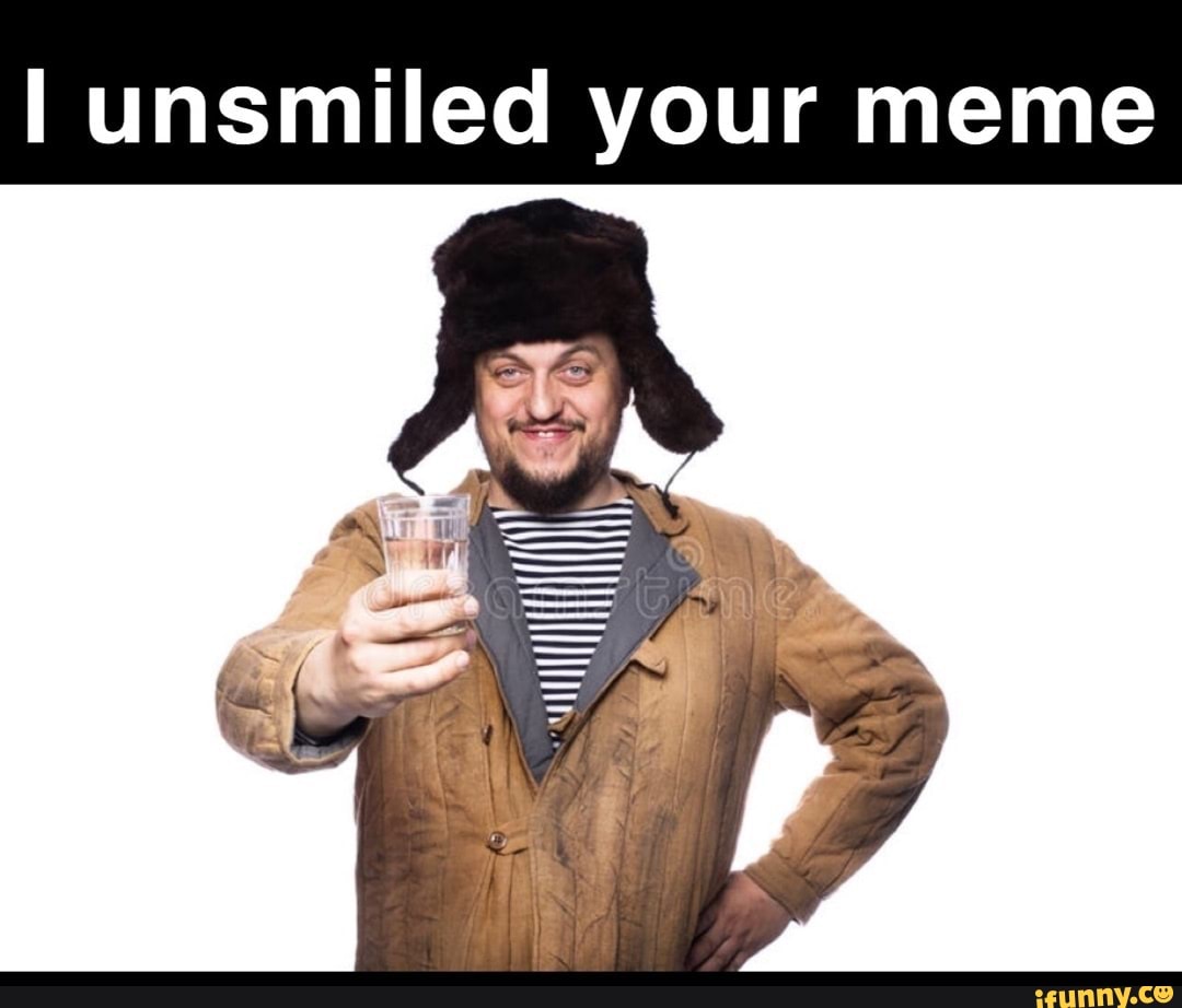 Unsmiled your meme - iFunny