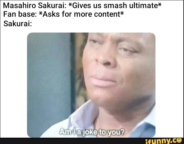 Masahiro Sakurai: *Gives us smash ultimate* Fan base: *Asks for more ...