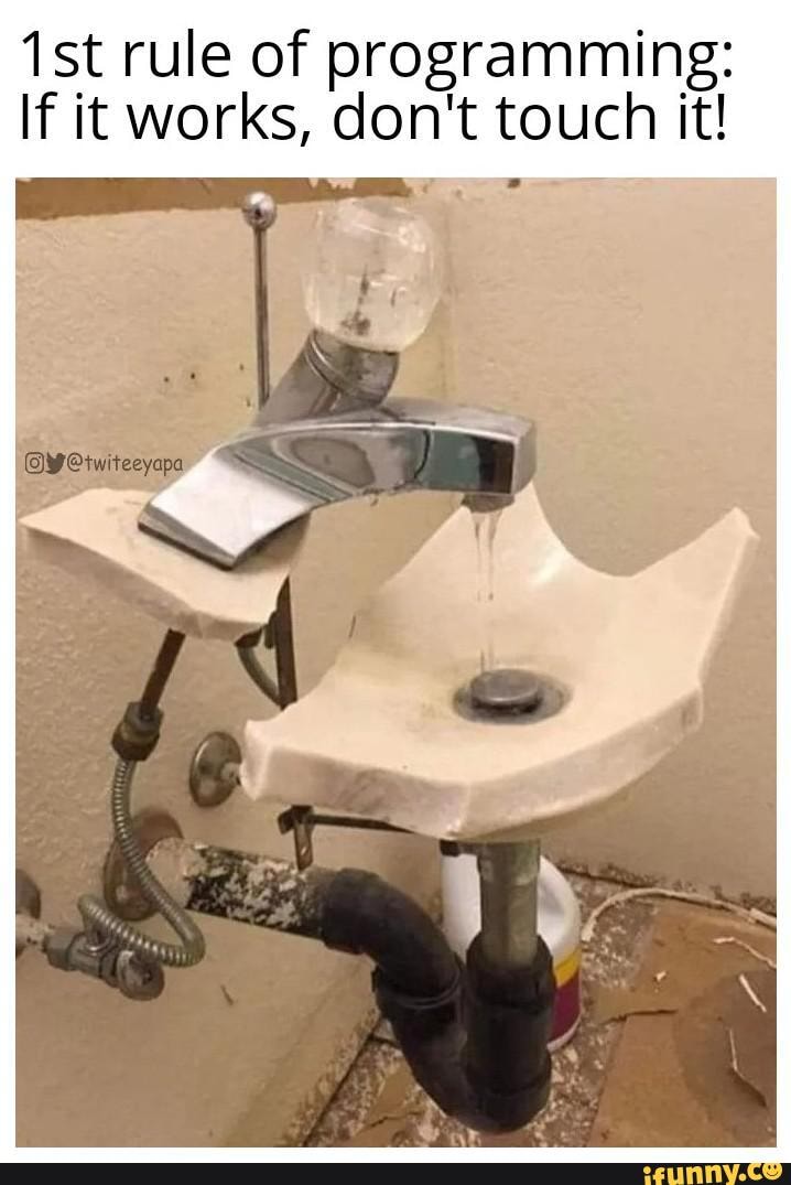 Rule of programming: If it works, don't touch it! - iFunny Brazil Rule of programming: If it works, don't touch it! - iFunny Brazil