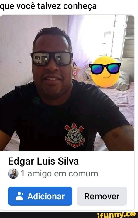 Que você talvez conheça Edgar Luis Silva (8 1 amigo em comum Remover ds ...