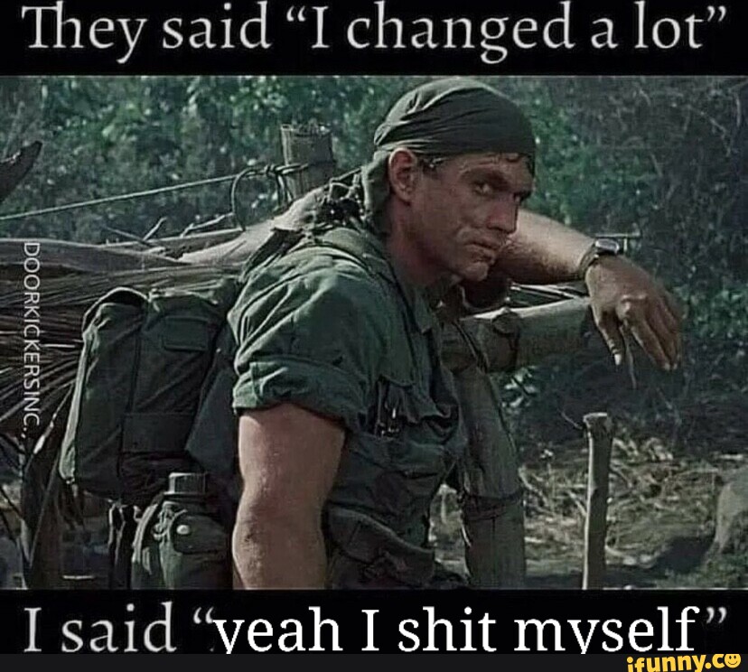 AS I shit They said "I changed a lot - iFunny