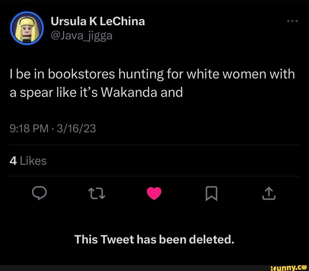 Ursula LeChina @Java_jigga I be in bookstores hunting for white women ...