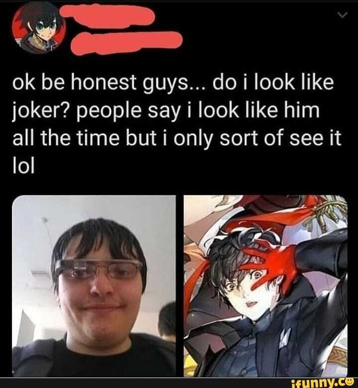 Ok Be Honest Guys Do I Look Like Joker People Say I Look Like Him All The Time But I Only