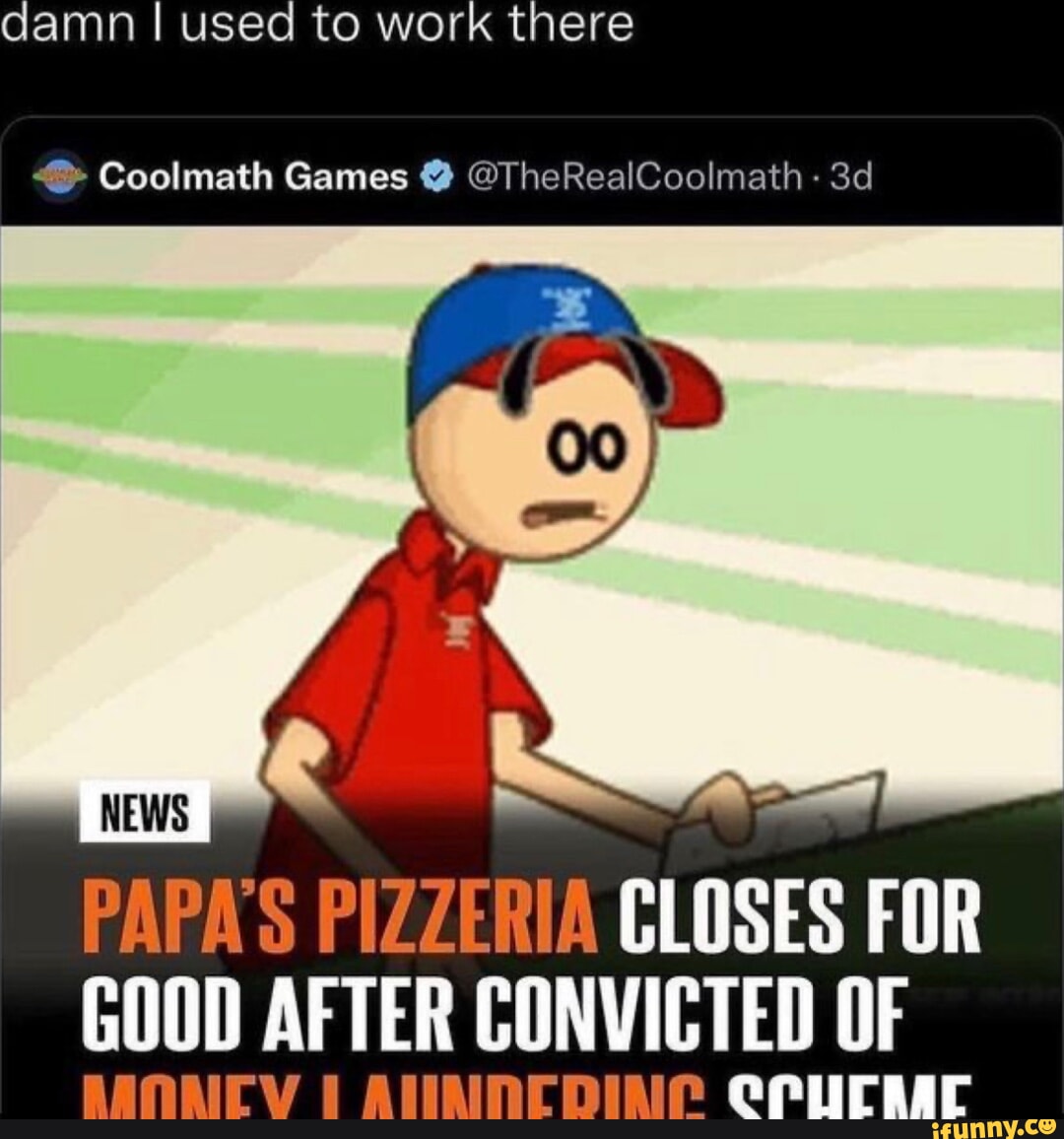 Damn I used to work there Coolmath Games @ math PAPA'S PIZZERIA CLOSES ...