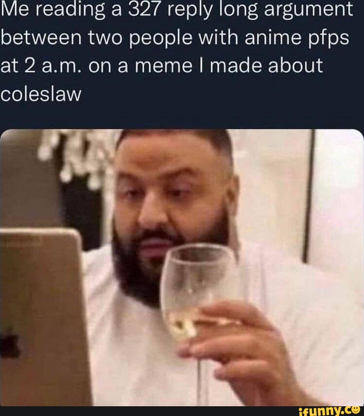 Me reading a 32/ reply long argument between two people with anime pfps ...