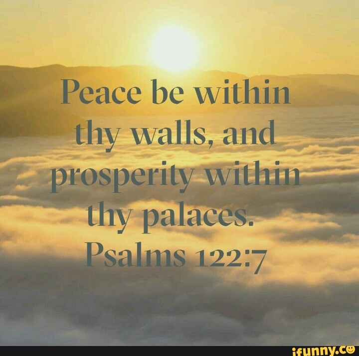 Peace be within thy walls, prosperity withiim- palaces. Pgailims - iFunny