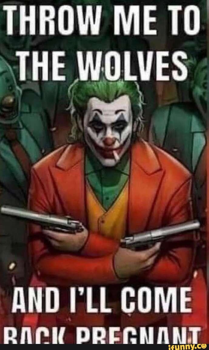 THROW ME THE WOLVES Ad \SN AND I'LL COME PAr DRPECNANT - iFunny