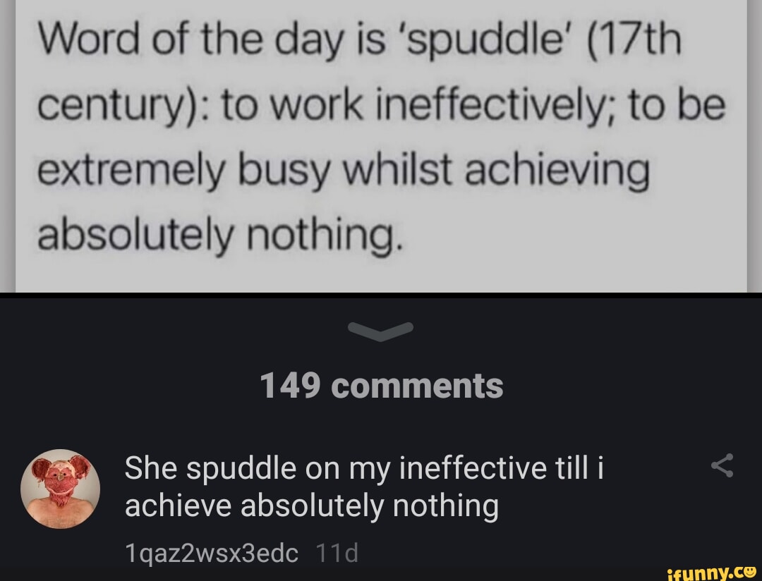 Word of the day is 'spuddle' (17th century): to work ineffectively; to ...