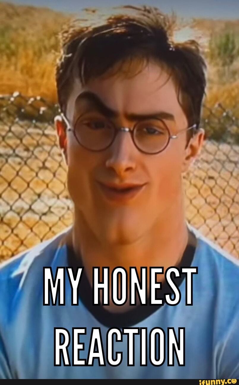 MY HONEST REACTION - iFunny