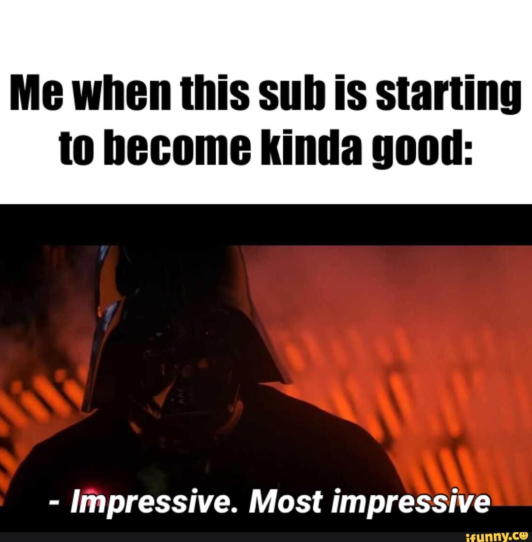 Impressive. Most impressive - iFunny