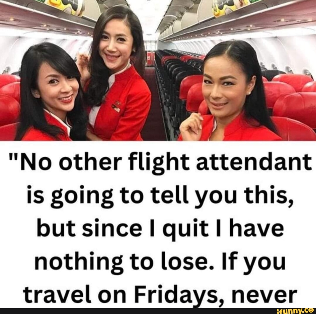 "No other flight attendant is going to tell you this, but since I quit ...
