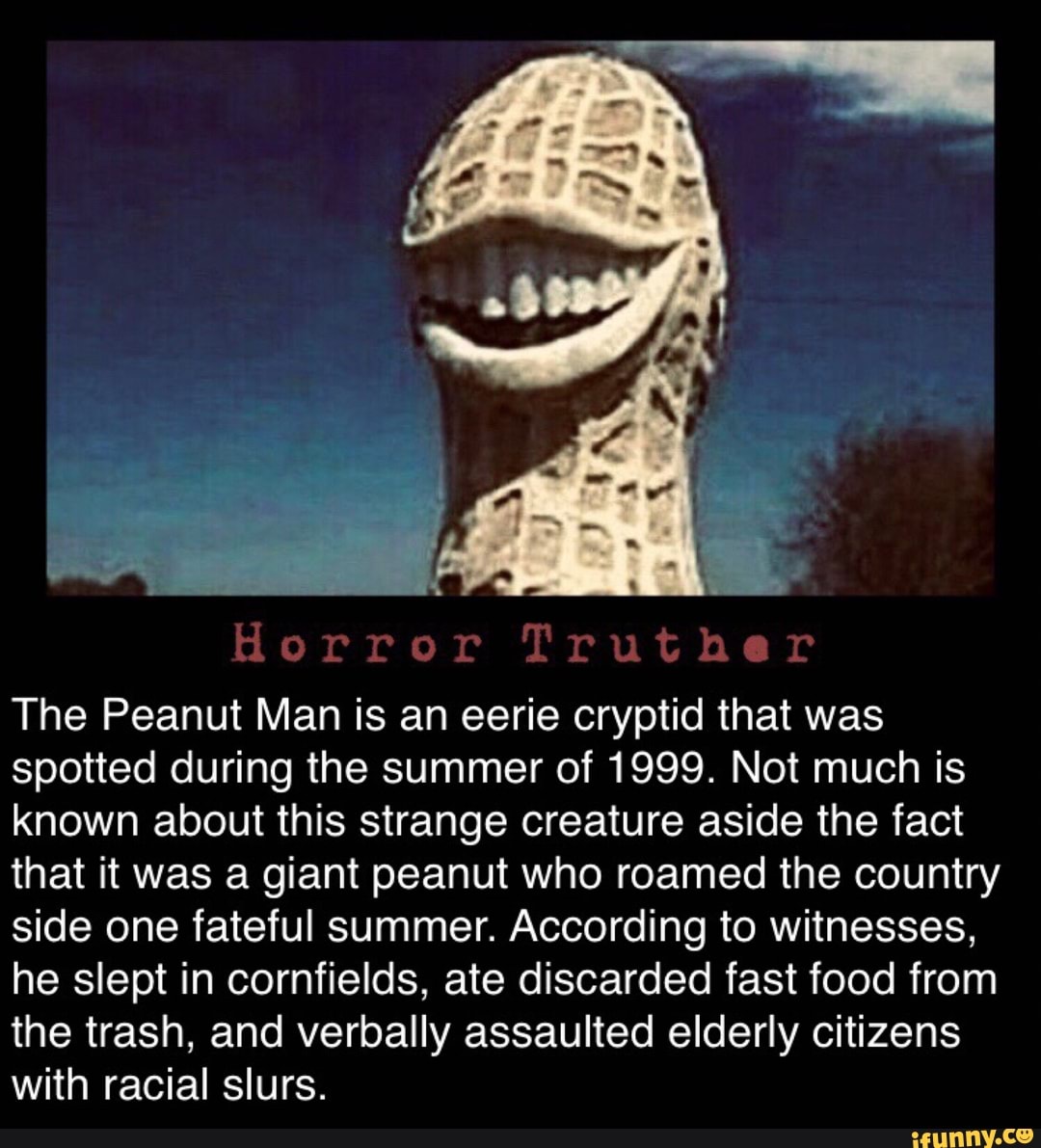 The Peanut Man is an eerie cryptid that was spotted during the summer ...