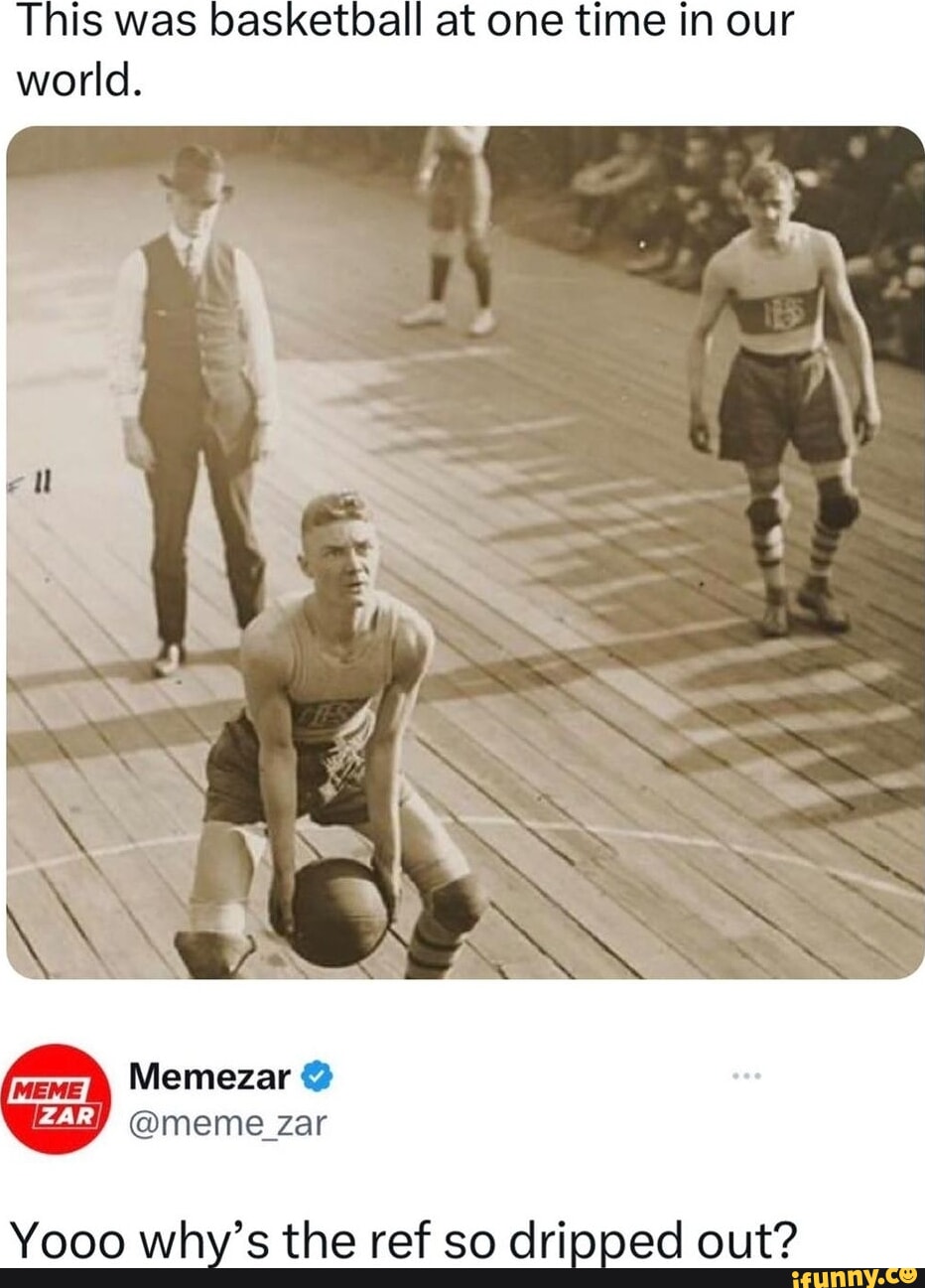 This was basketball at one time in our world. Memezar @meme zar Yooo ...