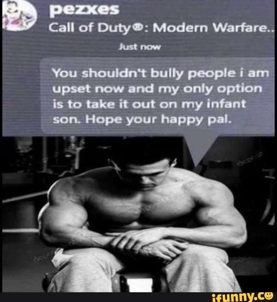 Call of Modem Warfare. You shouldn't Sully peeple am upset new and my ...