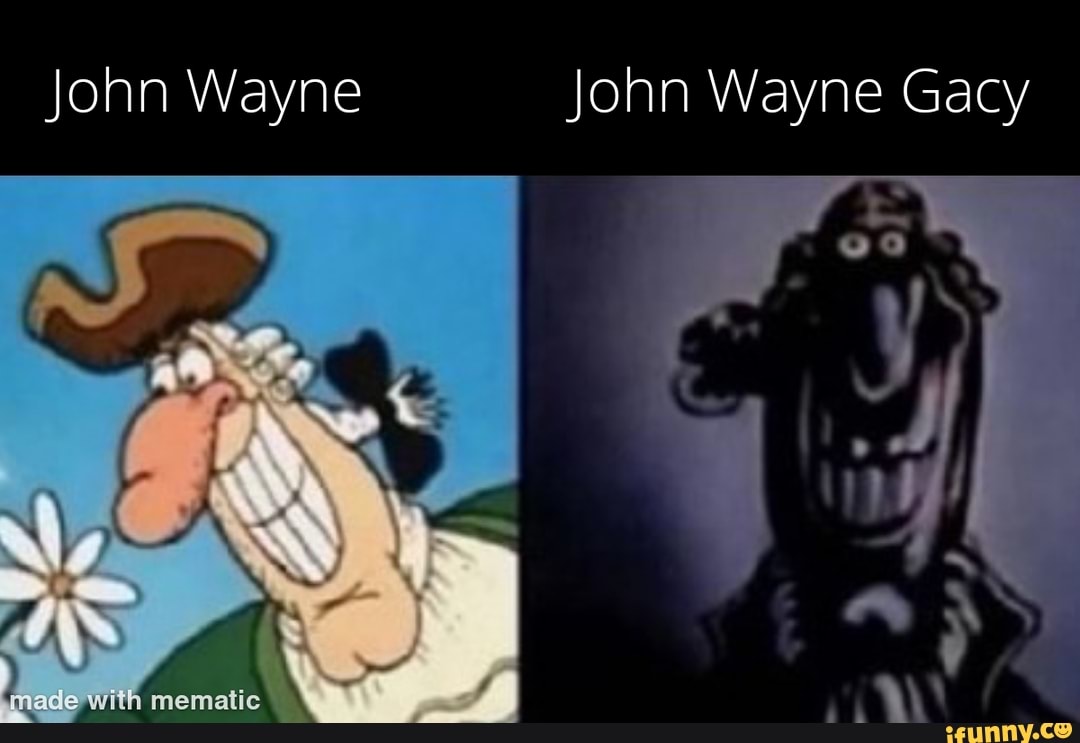 John Wayne John Wayne Gacy - iFunny
