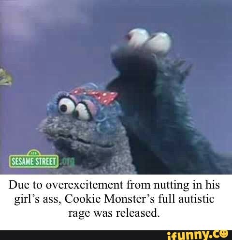 Due to overexcitement from nutting in his girl's ass, Cookie Monster's ...