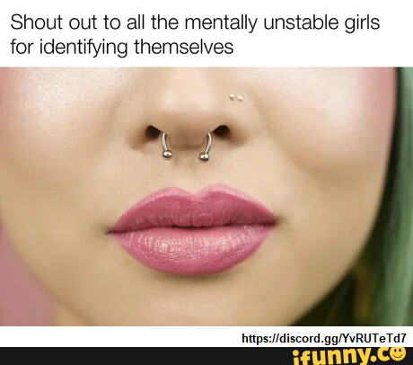 Shout out to all the mentally unstable girls for identifying themselves ...