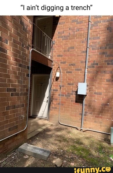 Ain't digging a trench" - iFunny