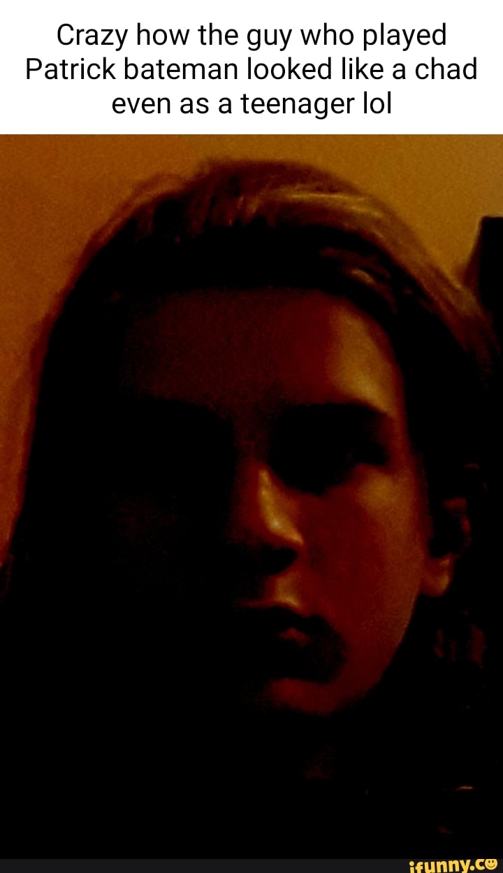 Crazy how the guy who played Patrick bateman looked like a chad even as ...