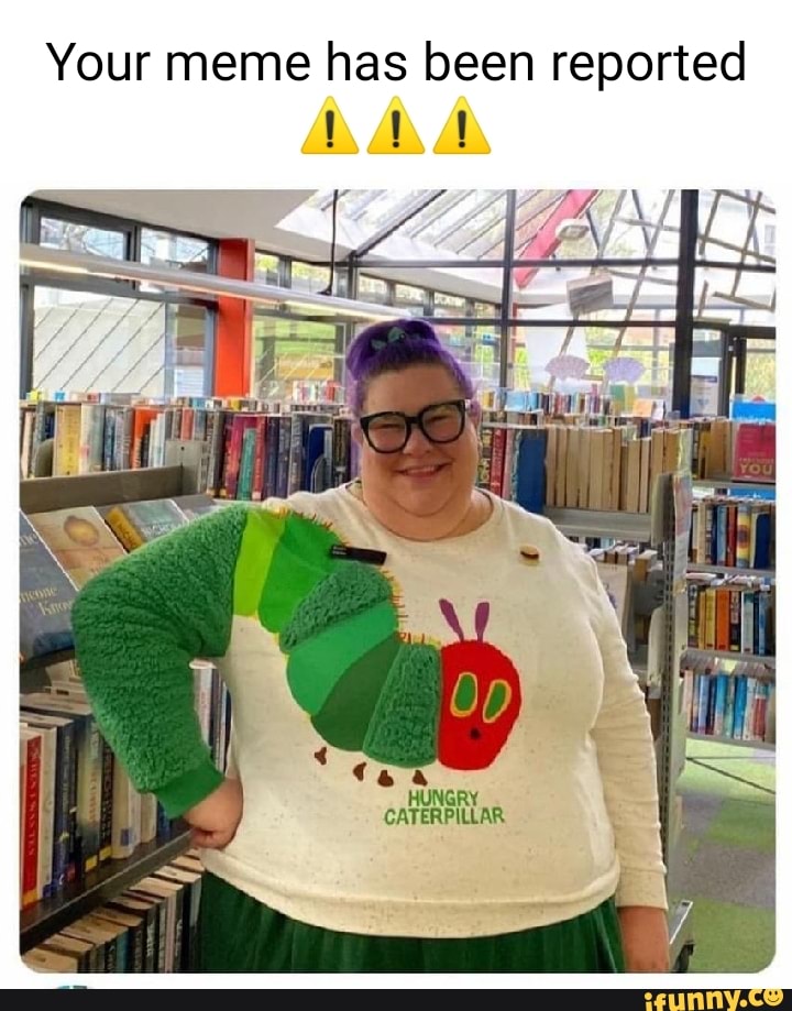 Your meme has been reported - iFunny