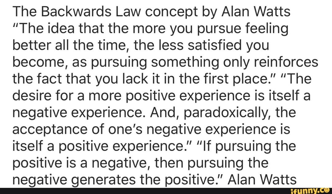 The Backwards Law Concept By Alan Watts The Idea That The More You