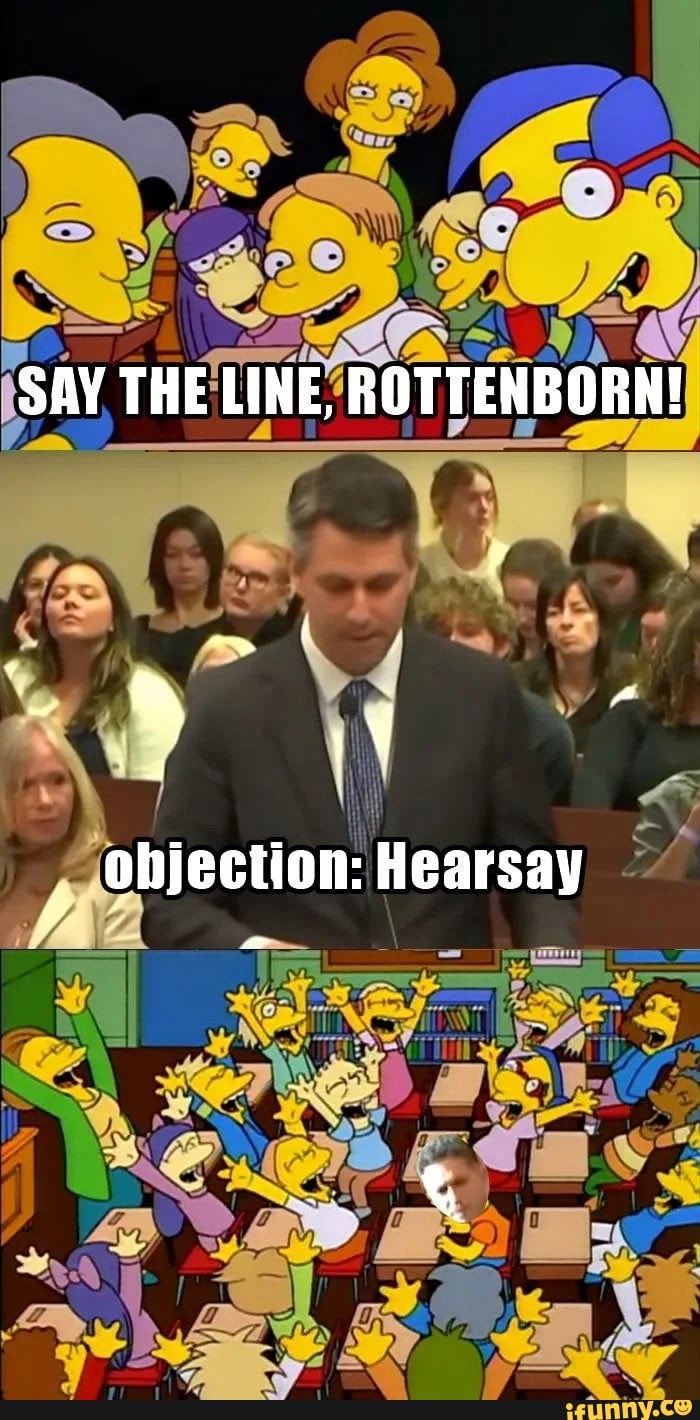 SAY THE LINE, ROTTENBORN! objection: Hearsay - iFunny
