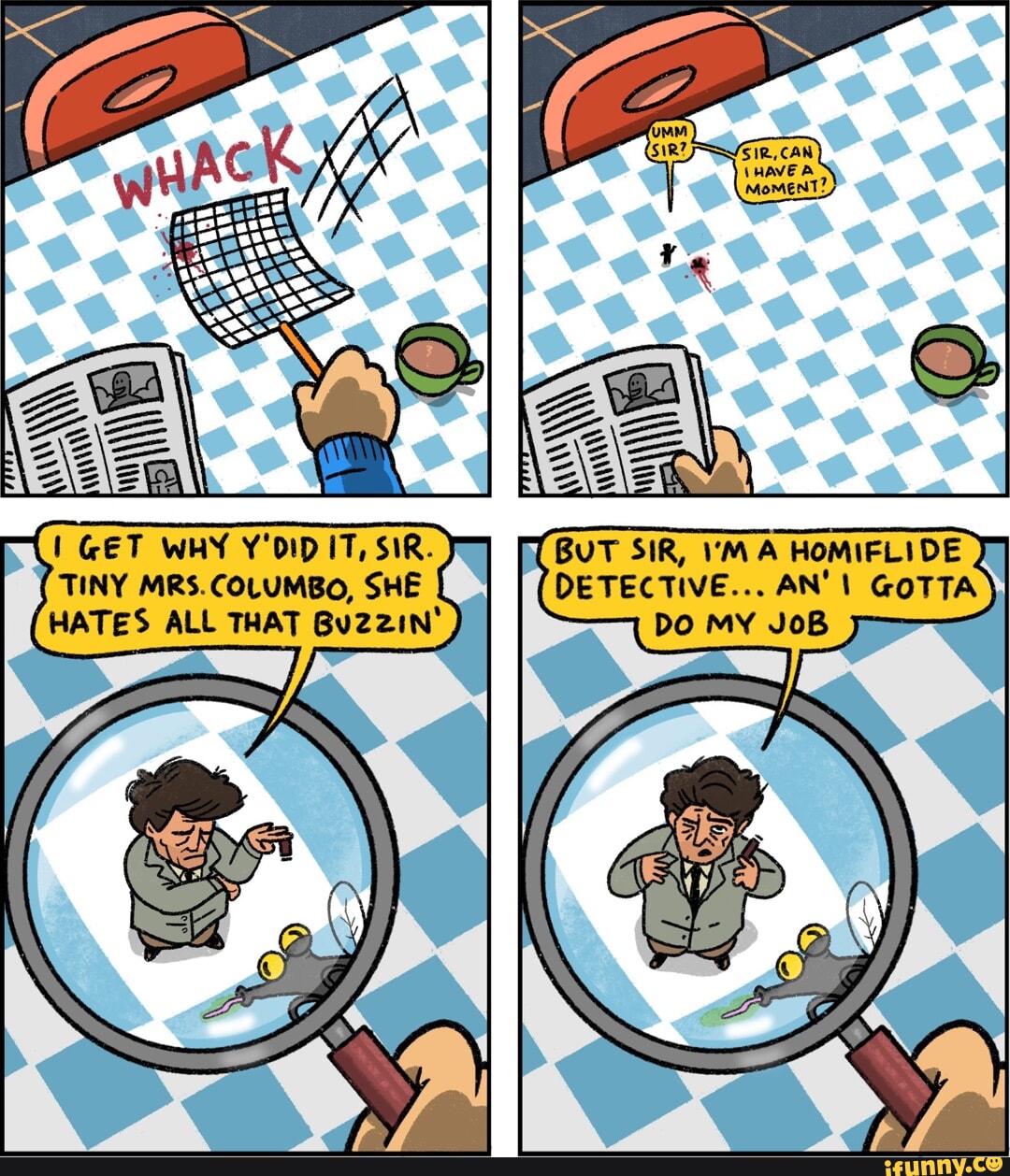 LS Od GET WHY Y'DID IT, SIR. BUT SIR, IMA HOMIFLIDE TINY MRS. COLUMBO ...