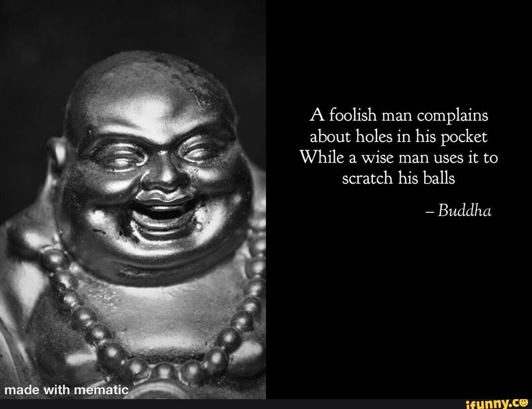 SS, A foolish man complains about holes in his pocket While a wise man ...