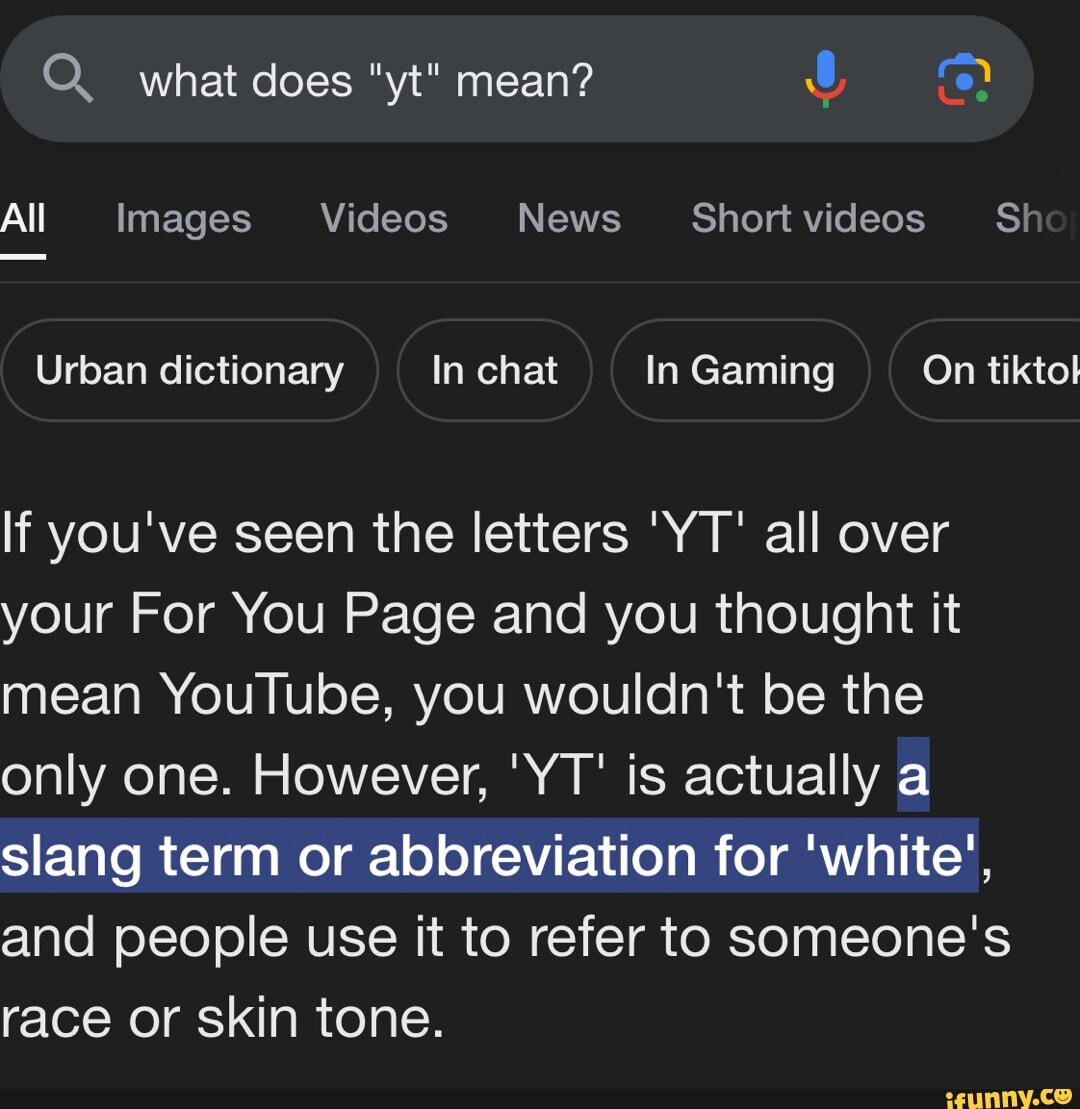 Q. what does yt mean All Images Videos News Shortvideos St Urban dictionary In chat In