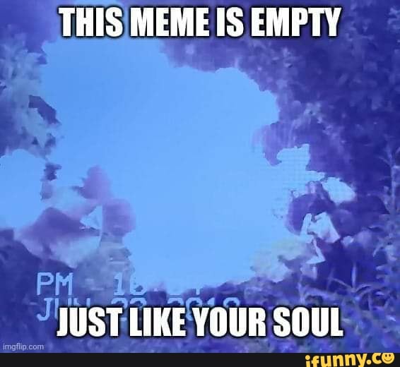 MEME IS EMPTY - iFunny