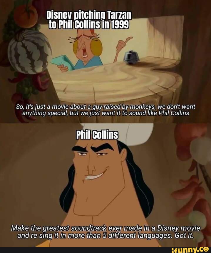 Disney pitching Tarzan to Phil Collins in 1999 So, it's just a movie ...