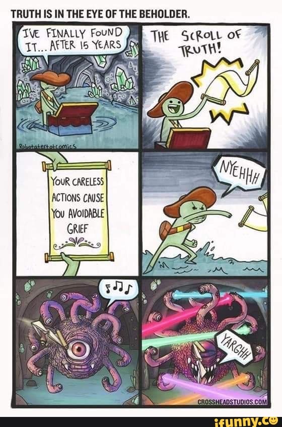 TRUTH IS IN THE EYE OF THE BEHOLDER. TVE FINALLY FouND E SCROLL of ...