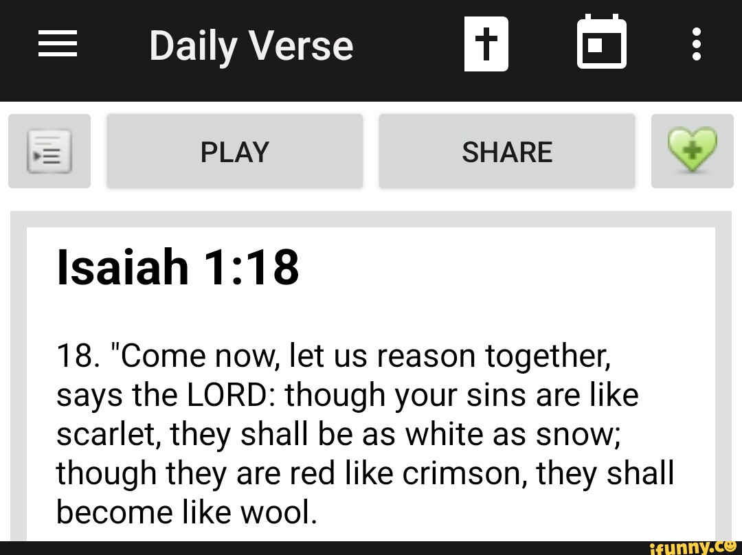 Daily Verse PLAY SHARE Ill Isaiah 18. "Come now, let us reason together ...