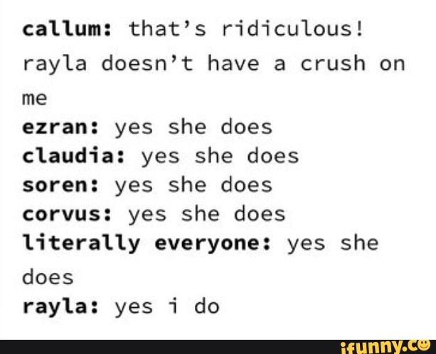 Callum: that’s ridiculous! rayla doesn’t have a crush on me ezran: yes ...
