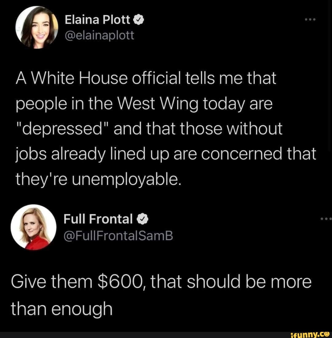 Elaina Plott @elainaplott A White House official tells me that people ...